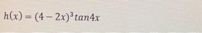 Solved h(x) = (4 - 2x tan4x | Chegg.com