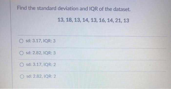 Solved Find the standard deviation and IQR of the dataset. | Chegg.com