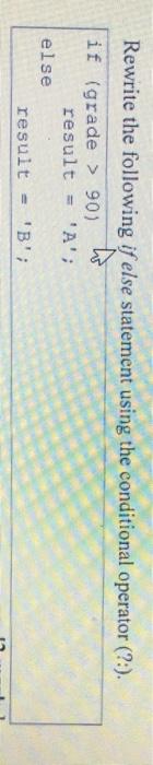 Solved Rewrite the following if else statement using the | Chegg.com