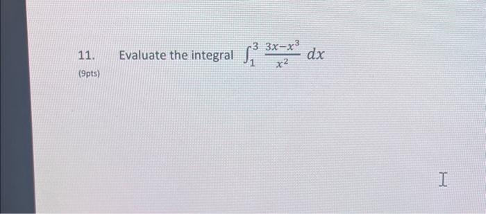 Solved 11. Evaluate the integral ∫13x23x−x3dx | Chegg.com
