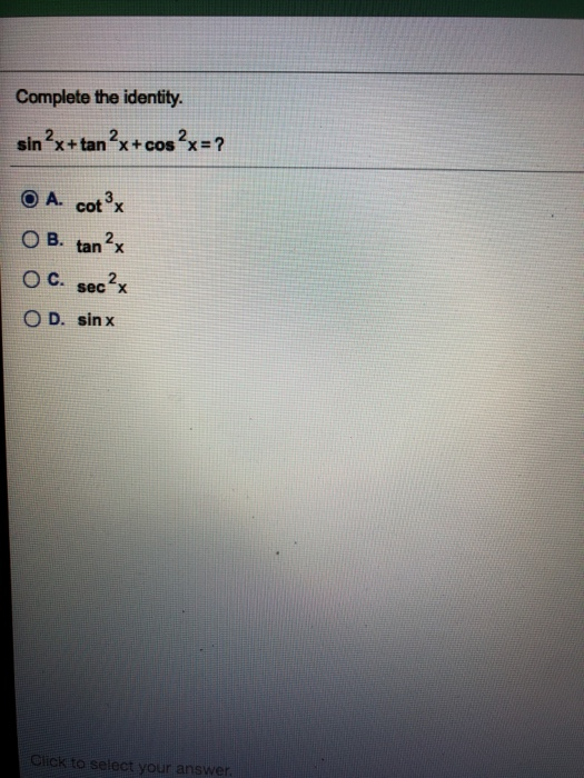 Solved Complete the identity. sin 3x+tanx+cos?x=? O A. cotºx | Chegg.com
