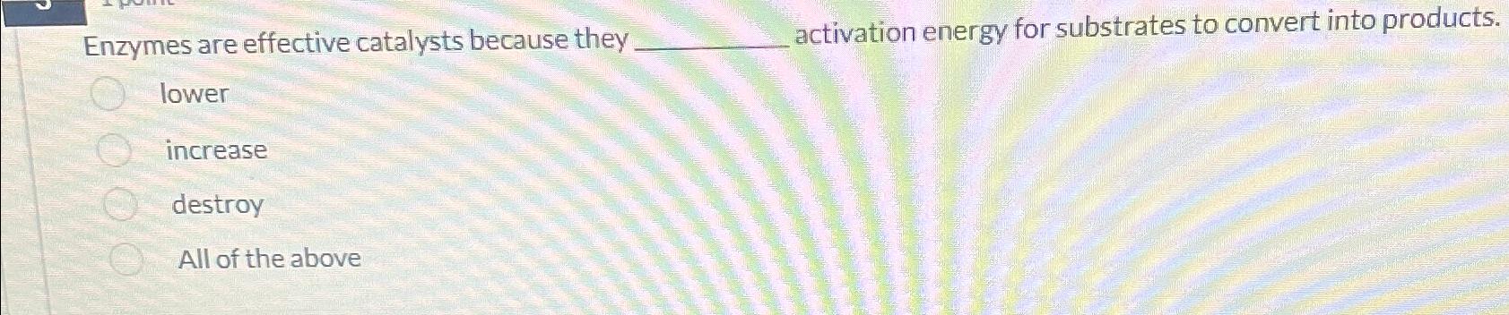Solved Enzymes are effective catalysts because they | Chegg.com