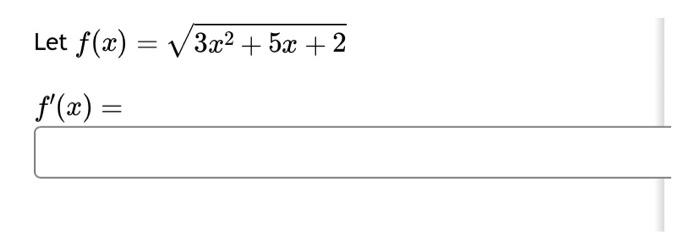 Solved Let f(x)=3x2+5x+2 f′(x)= | Chegg.com