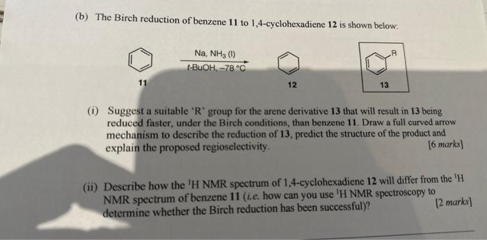 Solved (b) The Birch reduction of benzene 11 to | Chegg.com