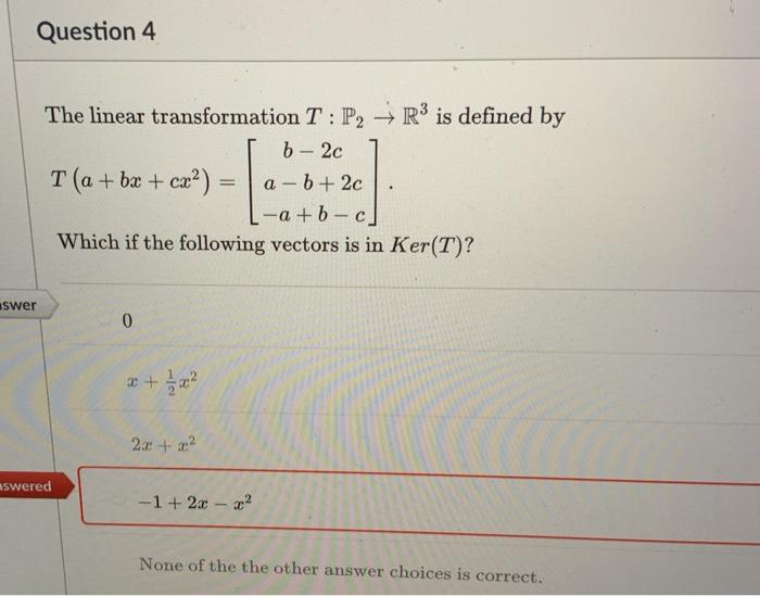 Solved Question 4 The linear transformation T: P2 → R' is | Chegg.com