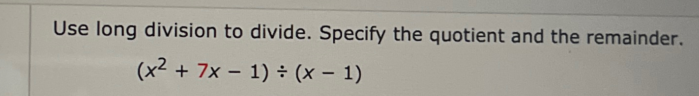 Solved Use long division to divide. Specify the quotient and | Chegg.com