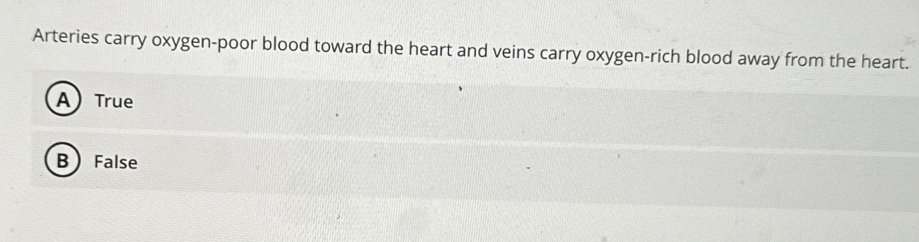 Solved Arteries carry oxygen-poor blood toward the heart and | Chegg.com
