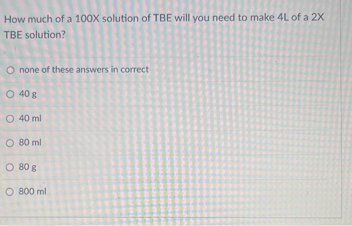 Solved How much of a 100X solution of TBE will you need to | Chegg.com