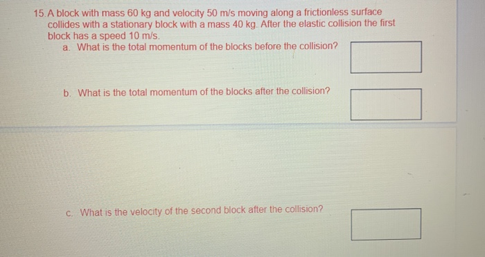 Solved 15. A block with mass 60 kg and velocity 50 m/s | Chegg.com