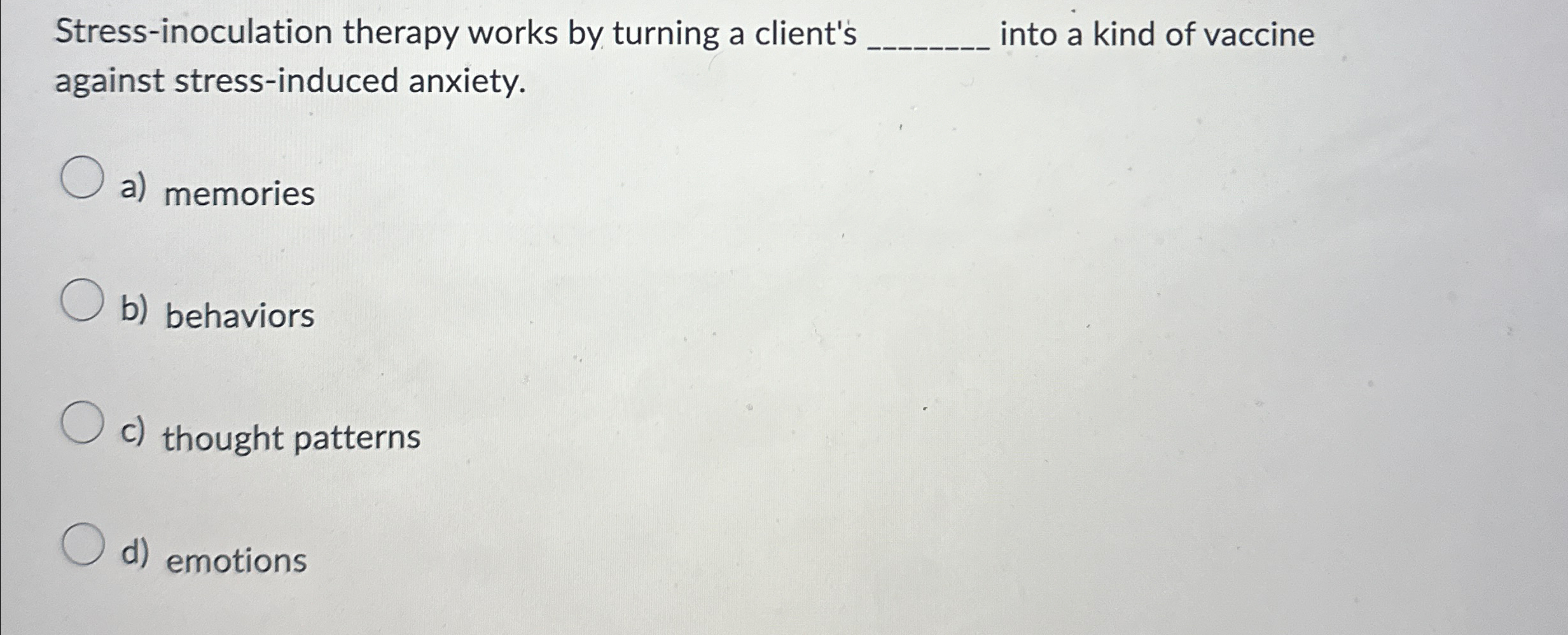 Solved Stress-inoculation therapy works by turning a | Chegg.com