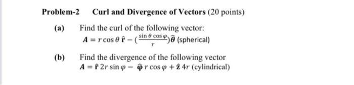 Solved Problem-2 Curl and Divergence of Vectors (20 points) | Chegg.com