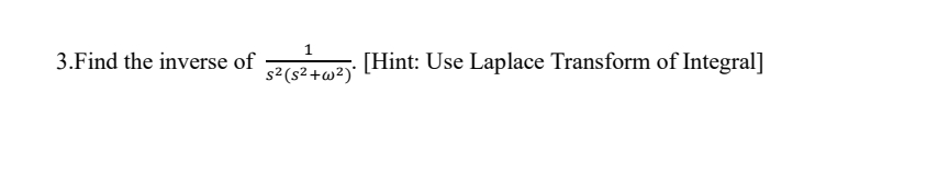 3.Find the inverse of 1s2(s2+ω2). [Hint: Use Laplace | Chegg.com