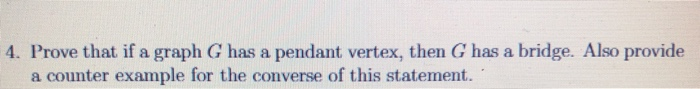 Solved 4. Prove that if a graph G has a pendant vertex, then | Chegg.com