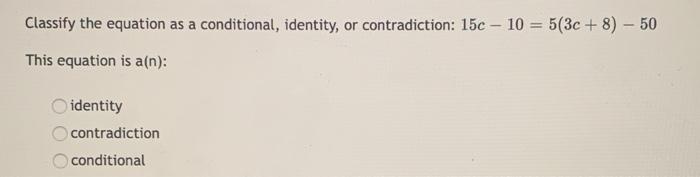 Solved Classify the equation as a conditional, identity, or | Chegg.com