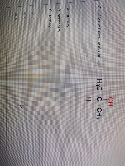 Solved OH Classify the following alcohol as: H3C-C-CH3 Н A. | Chegg.com