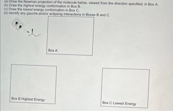 Solved (a) Draw the Newman projection of the molecule below, | Chegg.com