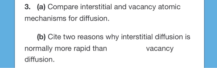 Solved 3. (a) Compare interstitial and vacancy atomic | Chegg.com