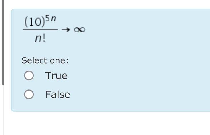 (10)5nn!→∞Select one:TrueFalse | Chegg.com