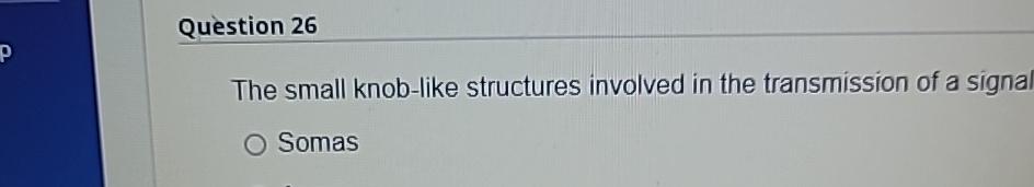 Solved Quèstion 26The small knob-like structures involved in | Chegg.com