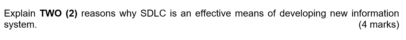 Solved Explain TWO (2) reasons why SDLC is an effective | Chegg.com