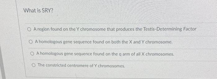 Solved What is SRY? A region found on the Y chromosome that | Chegg.com