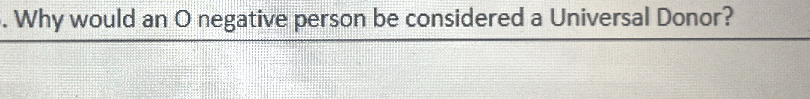 Solved Why would an O negative person be considered a | Chegg.com