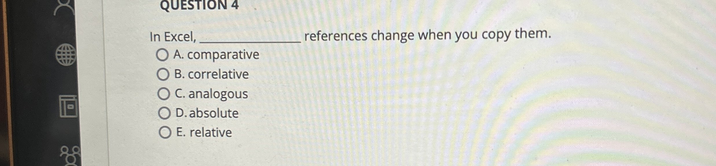 Solved QUESTION 4In Excel,references change when you copy | Chegg.com