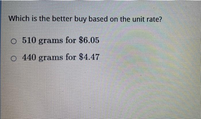 Solved Which is the better buy based on the unit rate? 510 | Chegg.com