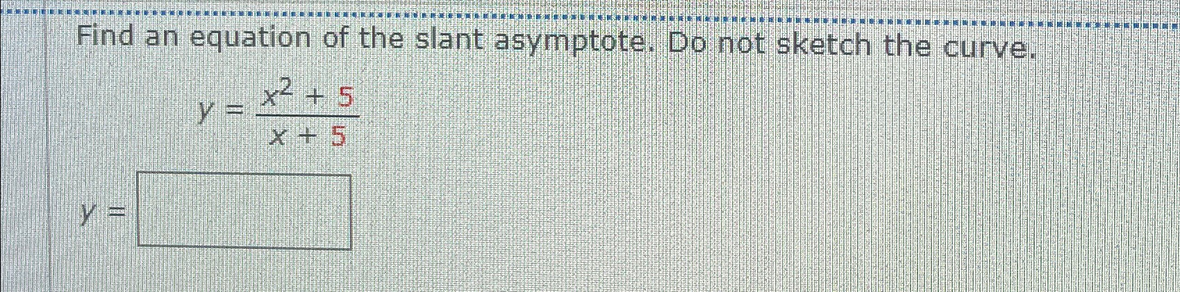 Solved Find an equation of the slant asymptote. Do not | Chegg.com