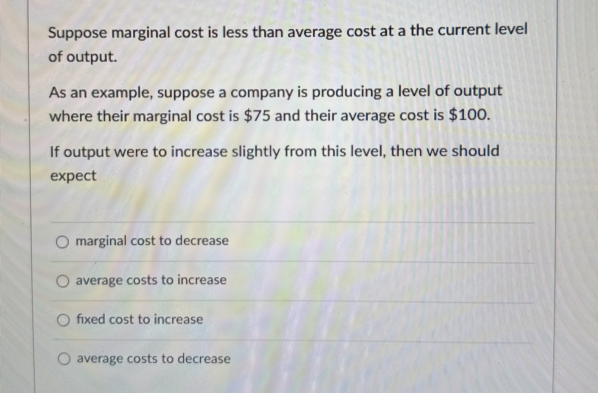 Solved Suppose marginal cost is less than average cost at a | Chegg.com