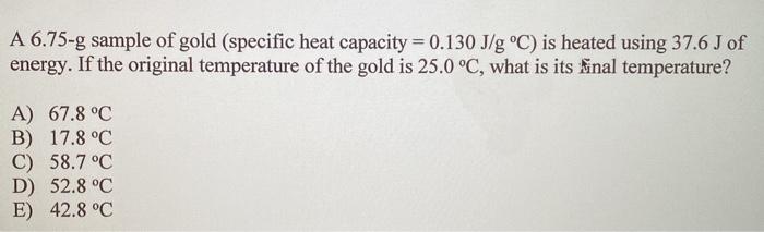 Solved A 6.75-g sample of gold (specific heat capacity = | Chegg.com