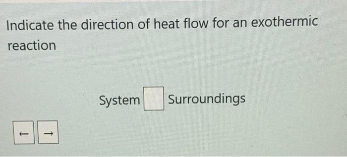 Solved Indicate the direction of heat flow for an exothermic | Chegg.com