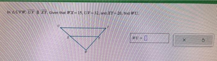 Solved In UVW,UV II XY, Given that WX=15,UV=32, and XY=20, | Chegg.com