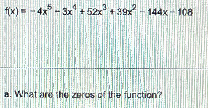 Solved f(x)=-4x5-3x4+52x3+39x2-144x-108a. ﻿What are the | Chegg.com