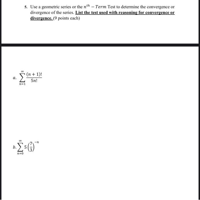 Solved a. 5. Use a geometric series or the nth - Term Test | Chegg.com