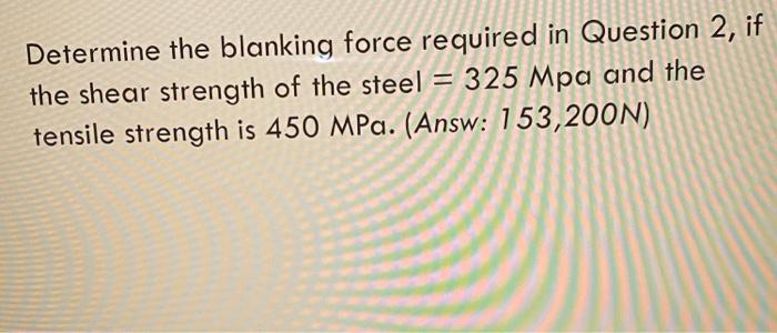 Determine the blanking force required in Question 2, | Chegg.com