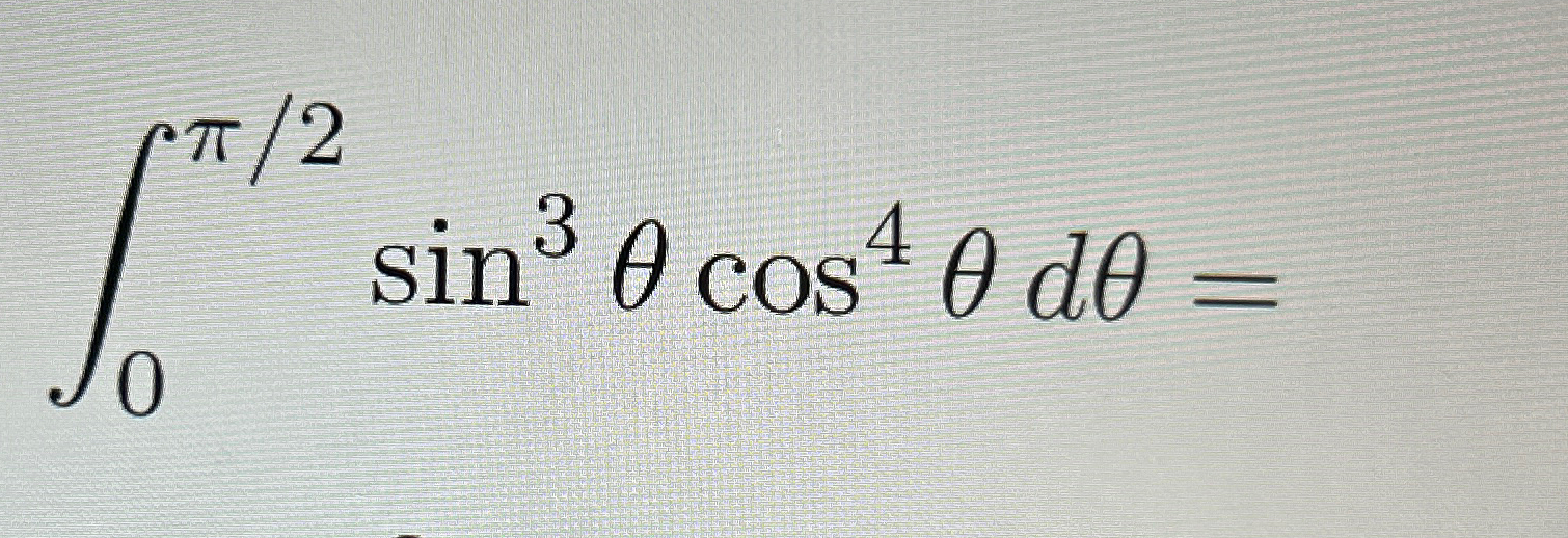 Solved ∫0π2sin3θcos4θdθ= | Chegg.com