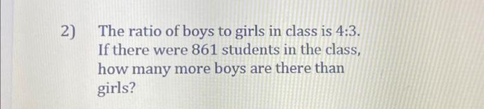 Solved The ratio of boys to girls in class is 4:3. If there | Chegg.com
