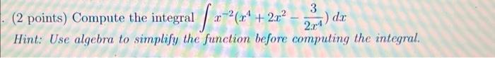Solved (2 points) Compute the integral ∫x−2(x4+2x2−2x43)dx | Chegg.com