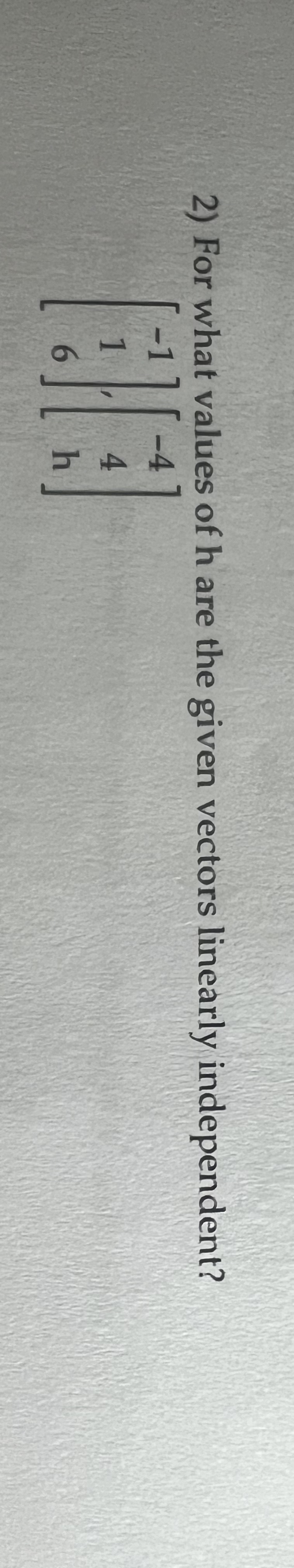 Solved For what values of h ﻿are the given vectors linearly | Chegg.com