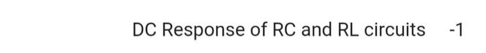 Solved DC Response of RC and RL circuits -1 Oscilloscopes | Chegg.com