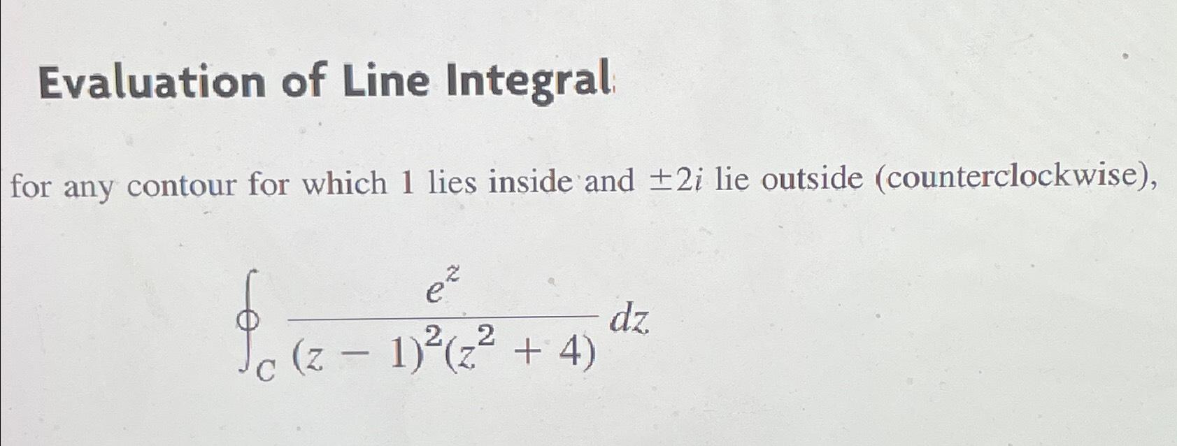 Solved Evaluation of Line Integralfor any contour for which | Chegg.com