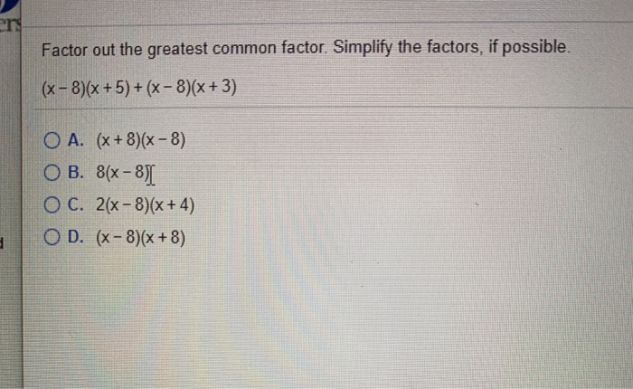 Solved Factor out the greatest common factor. Simplify the | Chegg.com