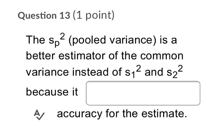 Solved Question 13 (1 point) The spa (pooled variance) is a | Chegg.com