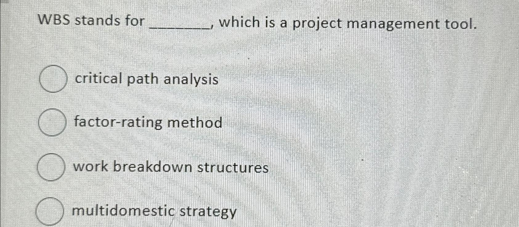 Solved WBS stands for which is a project management | Chegg.com