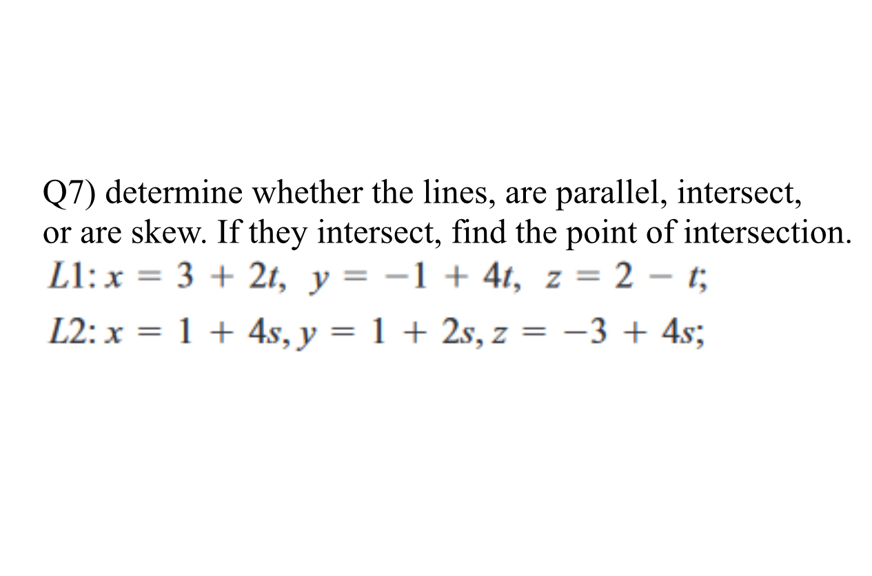 Solved Q7) ﻿determine whether the lines, are parallel, | Chegg.com