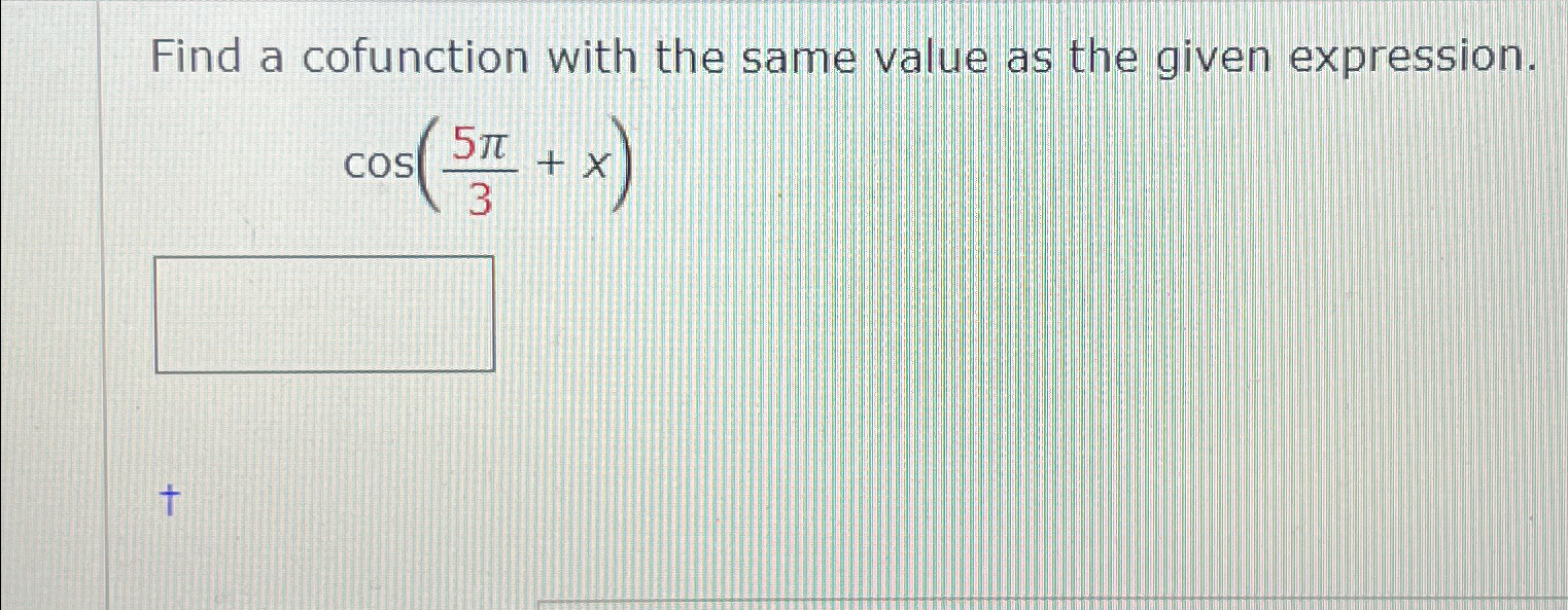 Solved Find a cofunction with the same value as the given | Chegg.com
