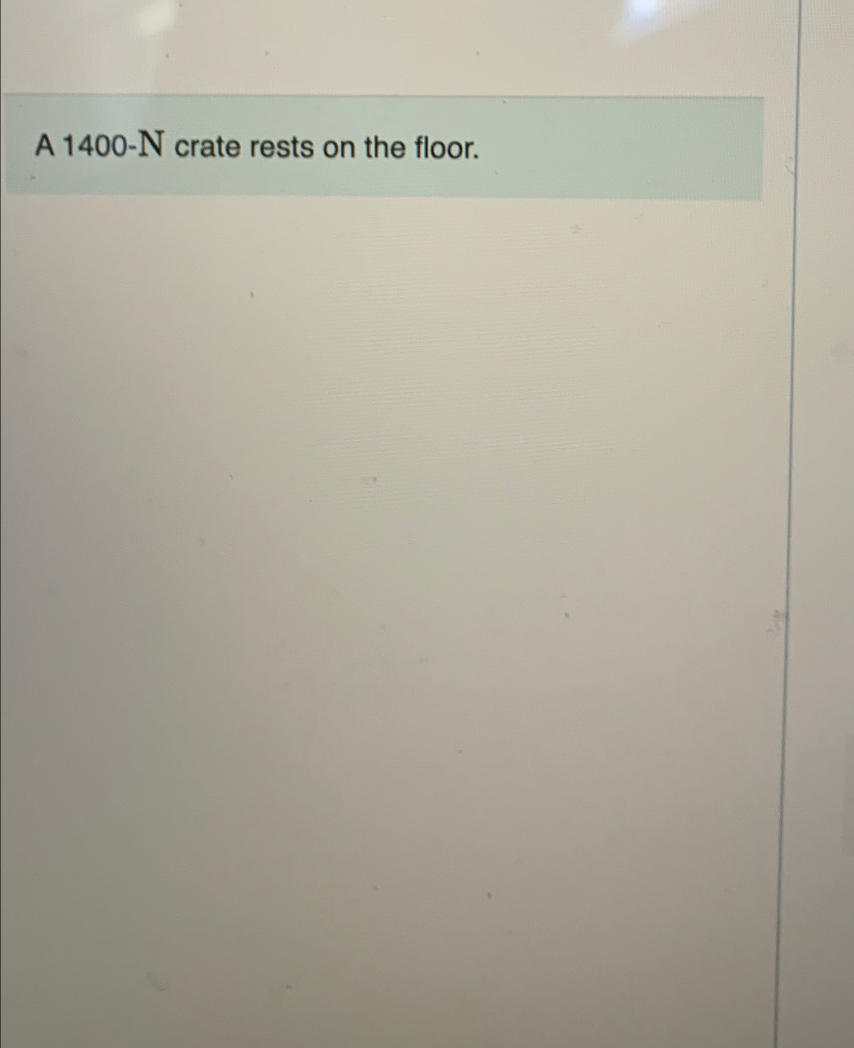 Solved A 1400-N crate rests on the floor. | Chegg.com Solved A 1400-N crate rests on the floor. | Chegg.com