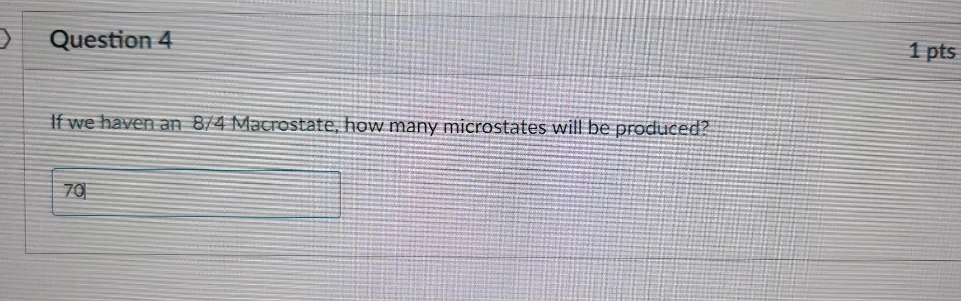 Solved If we haven an 8/4 Macrostate, how many microstates | Chegg.com