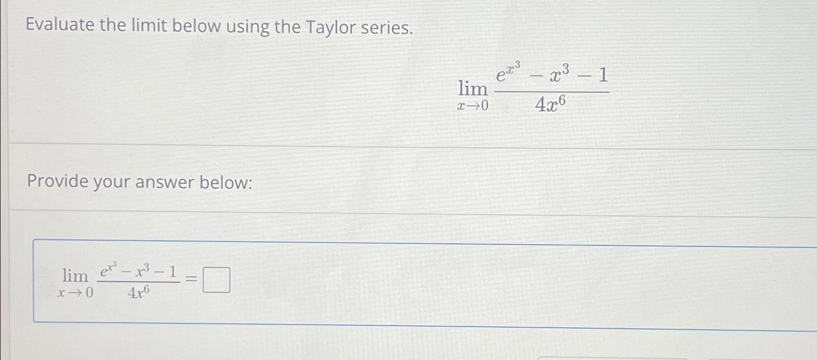 Solved Evaluate the limit below using the Taylor | Chegg.com